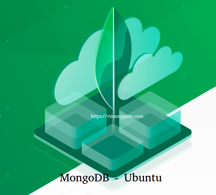 MongoDB là gì? Hướng dẫn cài đặt MongoDB trên Ubuntu - VinaSupport MongoDB là gì? Hướng dẫn cài đặt MongoDB trên Ubuntu - VinaSupport