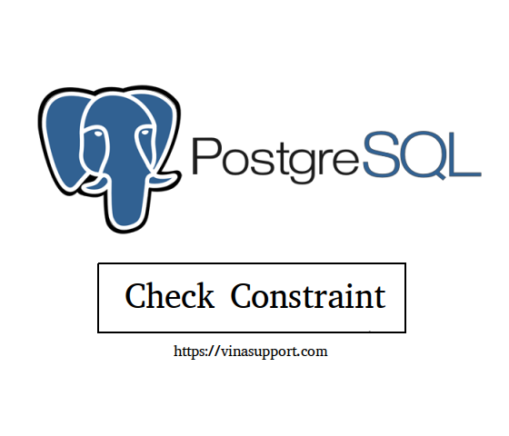 [PostgreSQL] Rằng buộc Kiểm Tra (CHECK Constraint) - VinaSupport