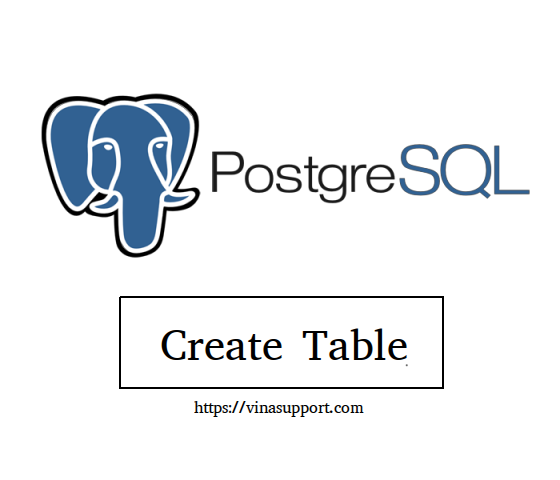 [PostgreSQL] Tạo mới bảng CSDL (Create Table) - VinaSupport