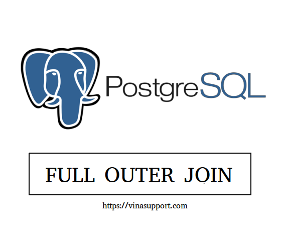 [PostgreSQL] Tìm hiểu và sử dụng FULL OUTER JOIN - VinaSupport