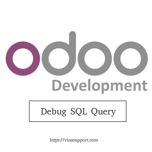 Odoo Hướng Dẫn Debug Sql Query Trên Odoo Vinasupport
