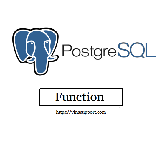 [PostgreSQL] Tạo vào quản lý PostgreSQL Function - VinaSupport
