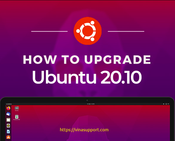 Hướng dẫn nâng cấp lên Ubuntu 20.10 từ các phiên bản cũ - VinaSupport